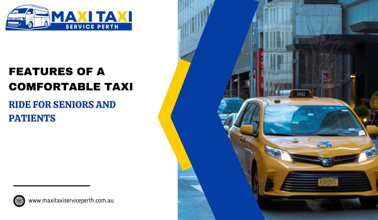 Features Of A Comfortable Taxi Ride For Seniors And Patients